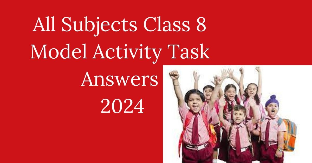 All Subjects Class 8 Model Activity Task Answers 2024 All Subjects Class 8 Model Activity Task Answers 2024